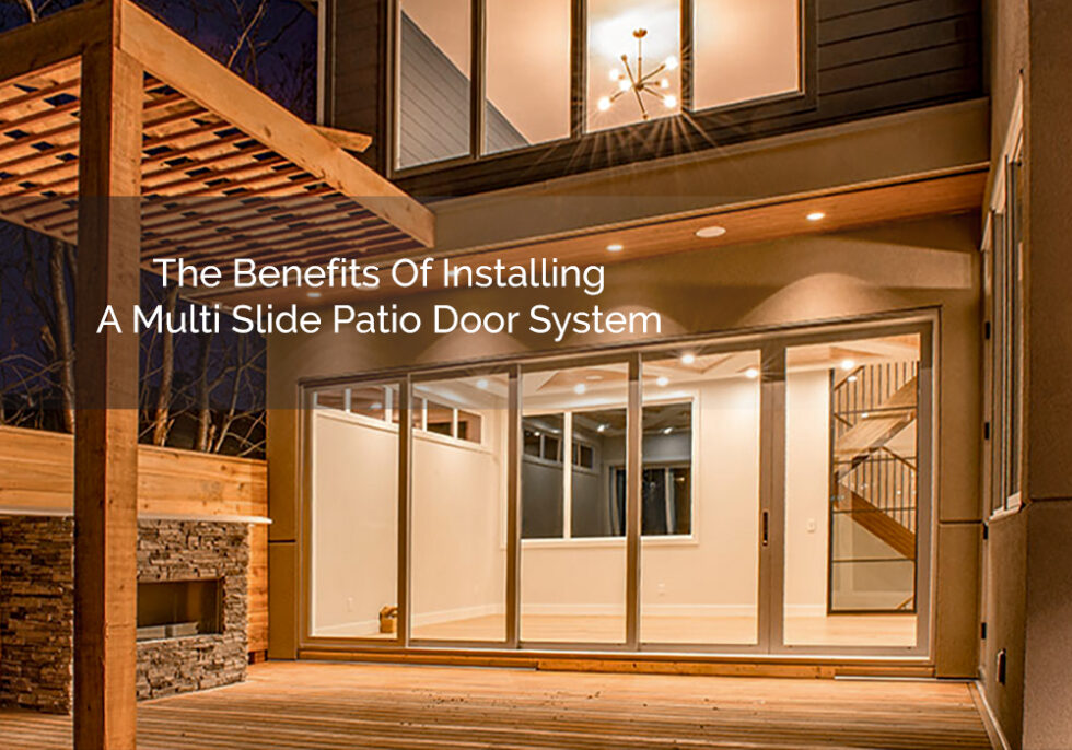 Benefits of Installing a Multi Slide Patio Door